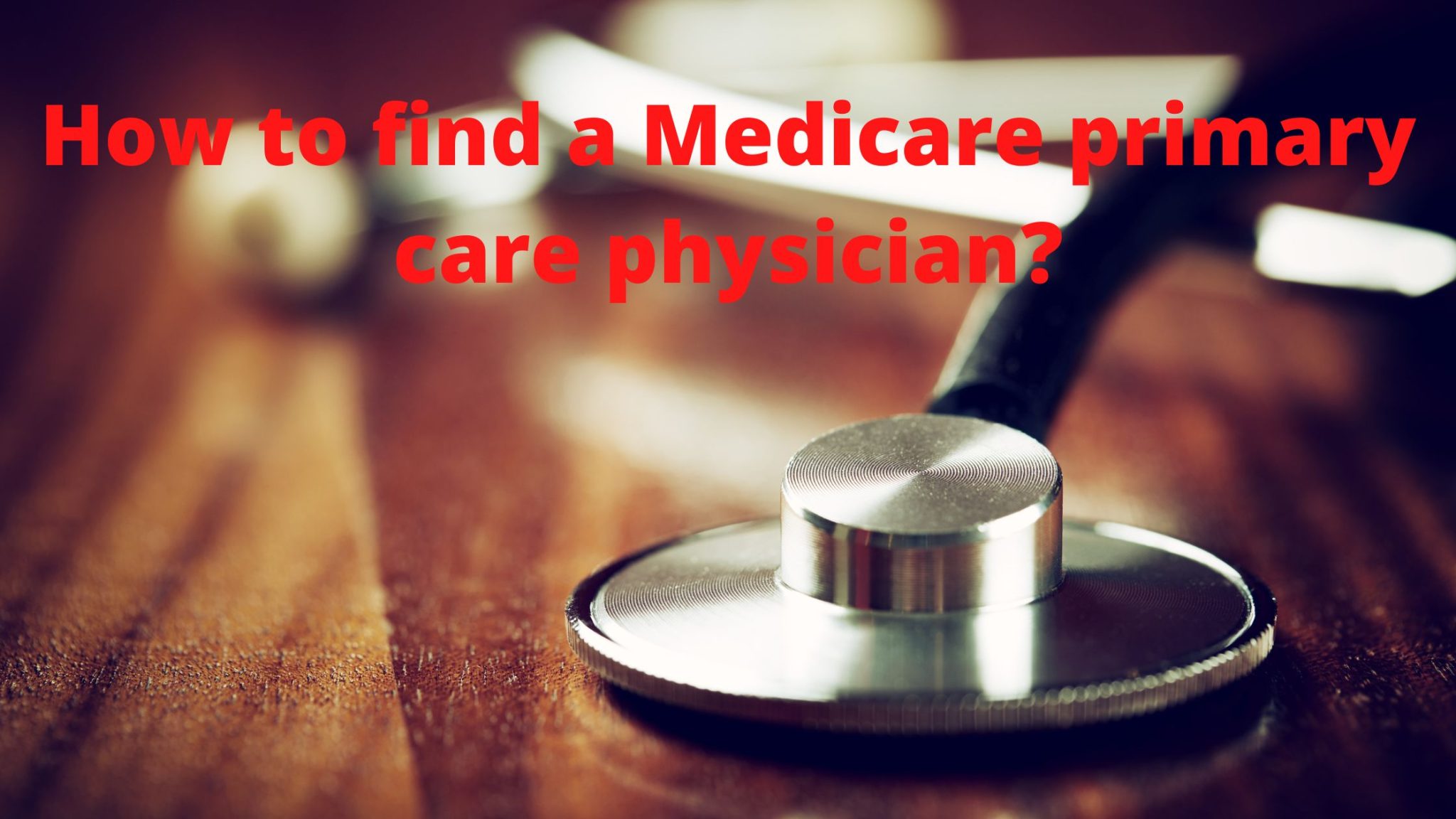 How to Find a Medicare Primary Care Physician Near You